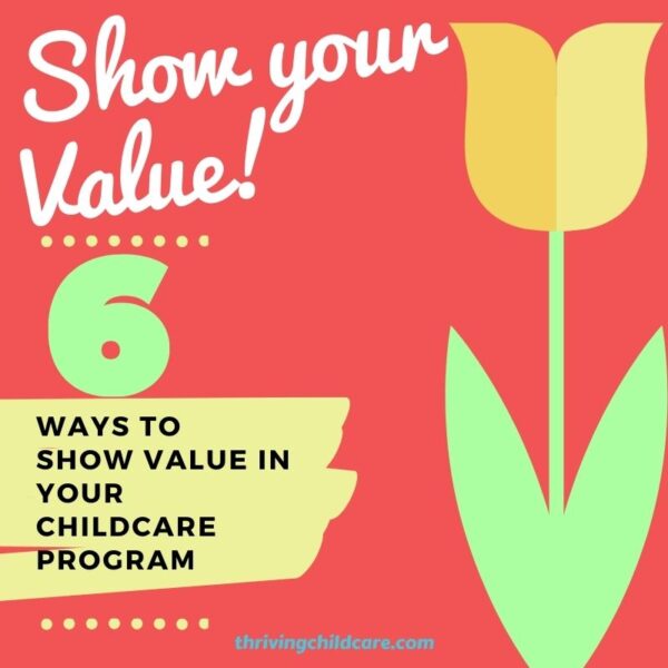 Show Value In Your Childcare Program - Thriving Childcare